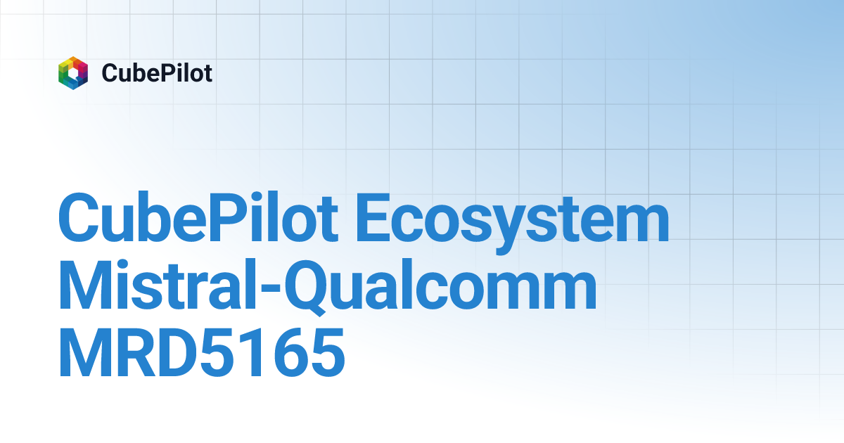 CubePilot Ecosystem Mistral-Qualcomm MRD5165 | CubePilot