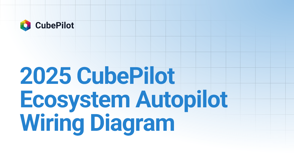 2025 CubePilot Ecosystem Autopilot Wiring Diagram | CubePilot
