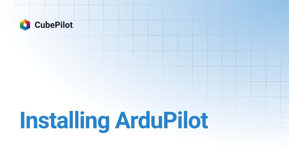 Installing ArduPilot | CubePilot