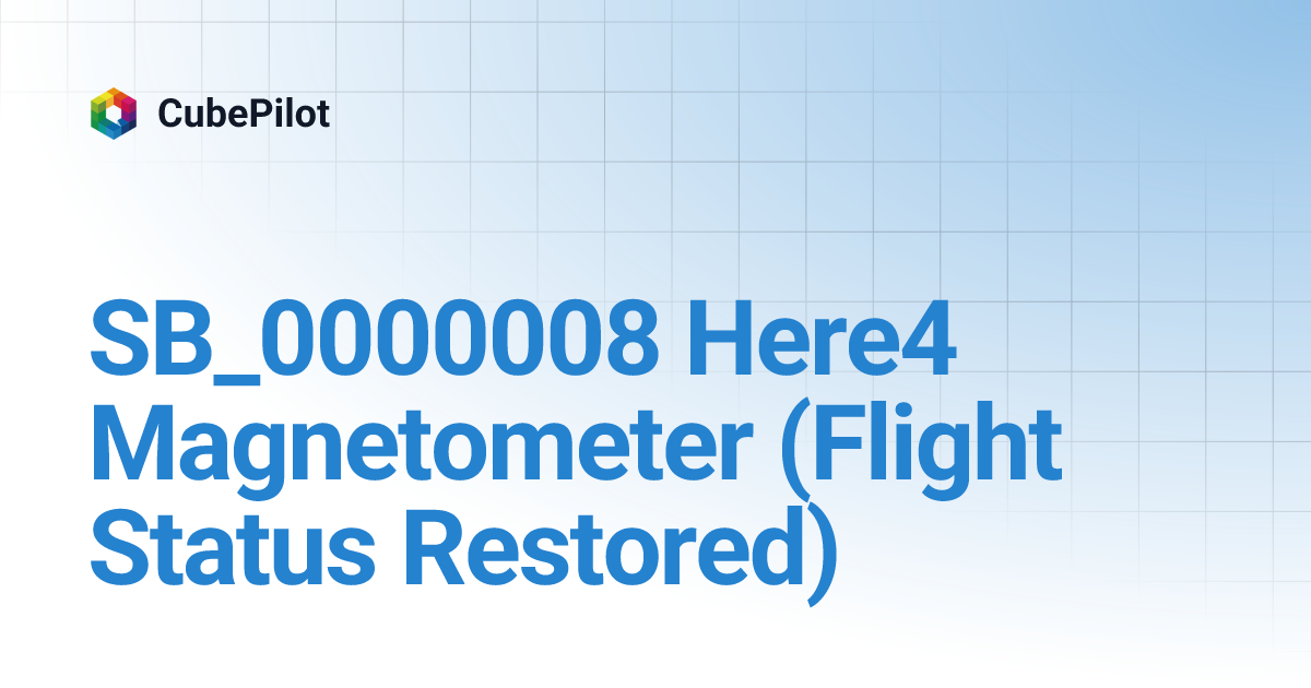 SB_0000008 Here4 Magnetometer (Flight Status Restored) | CubePilot