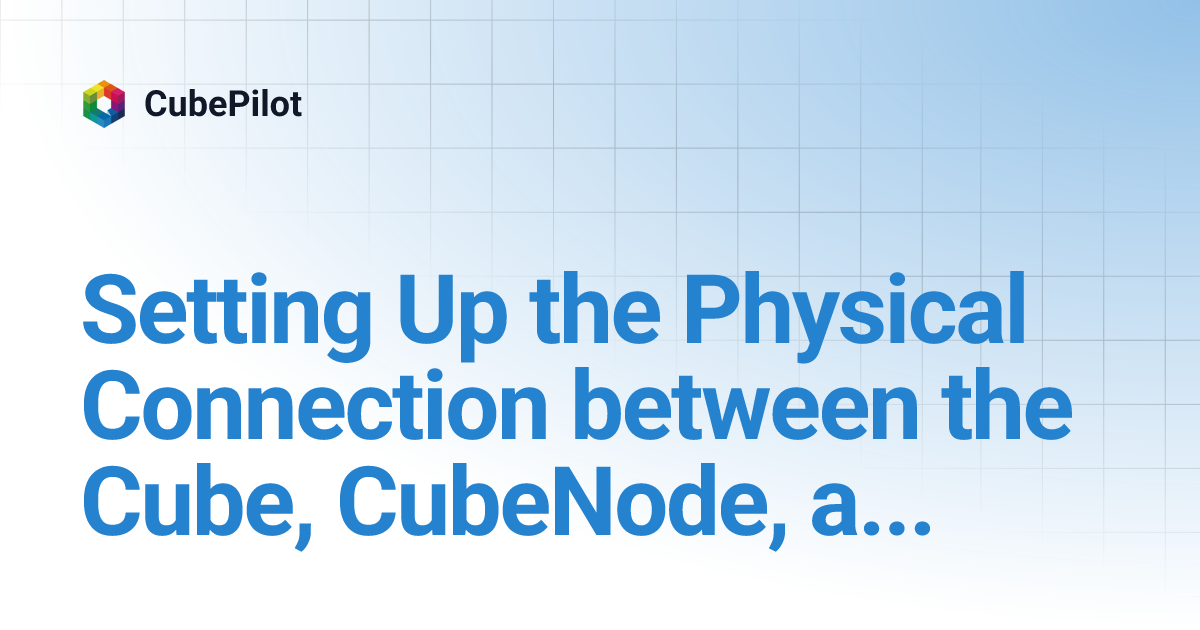 Setting Up the Physical Connection between the Cube, CubeNode, and ...